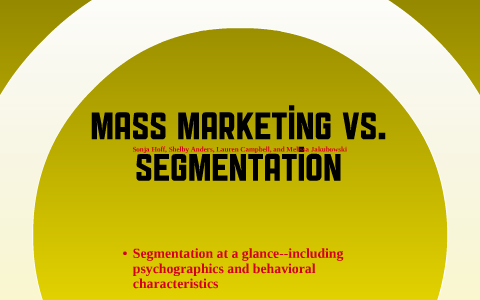 Mass Marketing vs. Segmentation by Sonja Hoff on Prezi