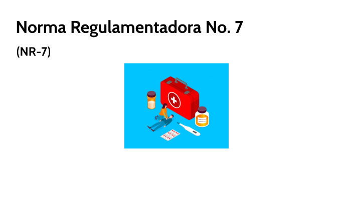 Norma Regulamentadora No. 7 (NR-7) by luan verificação on Prezi