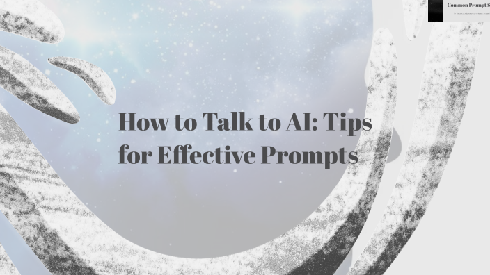How to Talk to AI: Tips for Effective Prompts by Huỳnh Tiến Nam on Prezi