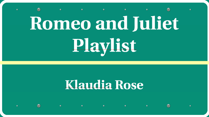 Romeo and Juliet Playlist by Klaudia Rose on Prezi