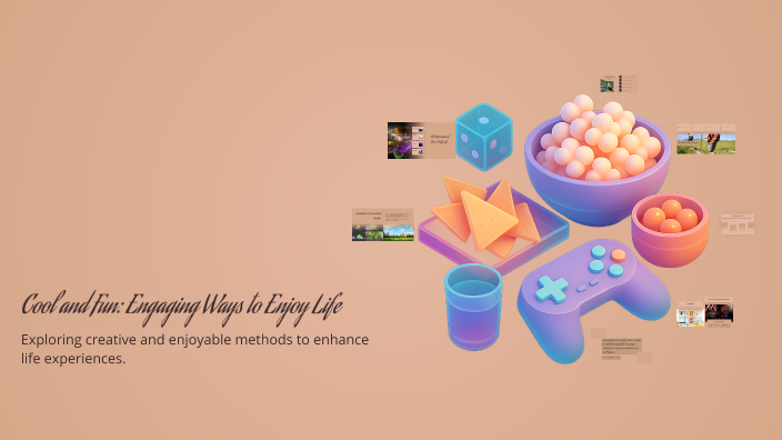 Cool and Fun: Engaging Ways to Enjoy Life by Liz alcime on Prezi