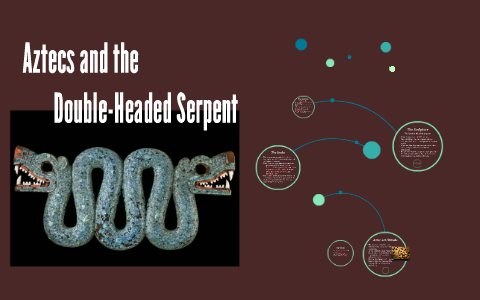 Aztecs and the Double-headed Serpent by Alanna Campbell on Prezi
