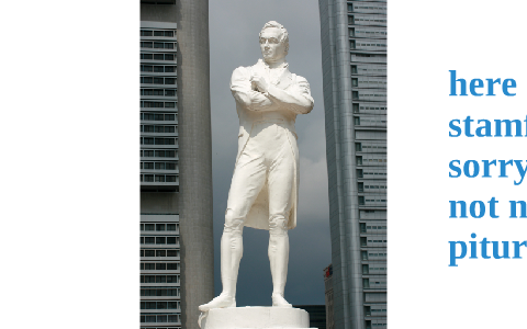 biography of sir stamford raffles by colin teo on Prezi