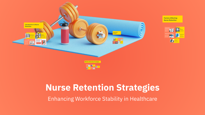 Nurse Retention Strategies by MOHAMED IBRAHIM on Prezi