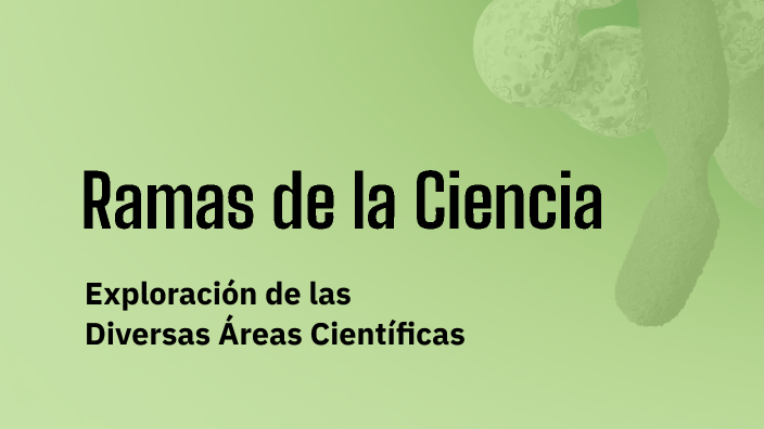 Ramas de la Ciencia by quimhey marycielo juárez gómez on Prezi