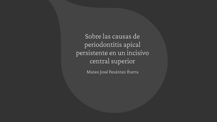 Microcirugía Apical en Incisivo Central Superior by Mateo Pesántez on Prezi