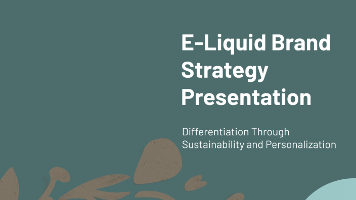 E-Liquid Brand Strategy Presentation by Dan Stratton on Prezi