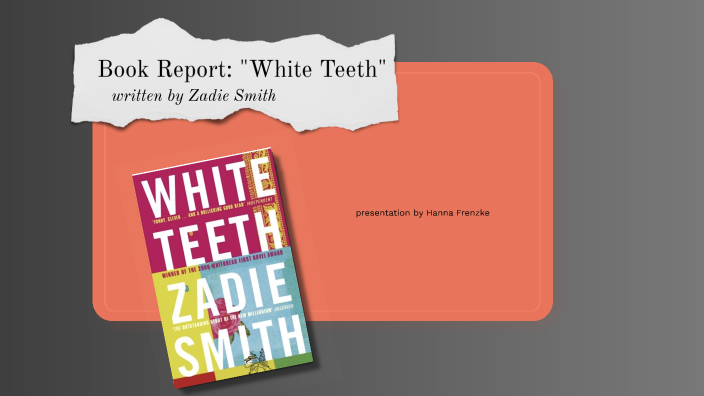 White teeth Book Report - Hanna Frenzke by Hanna Frenzke on Prezi