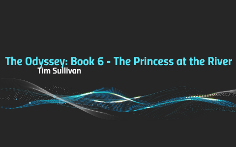 The Odyssey: Book 6 by timothy sullivan on Prezi