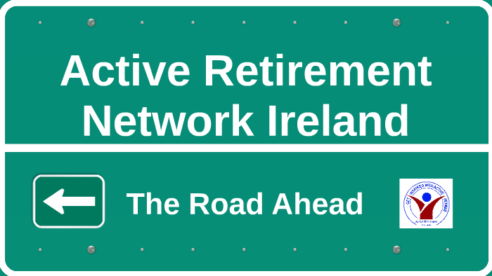 Active Retirement Network Ireland by Peter Kavanagh on Prezi