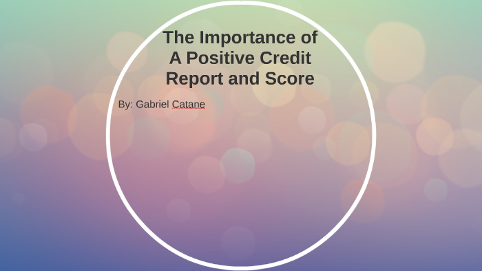 The Importance of A Positive Credit Report and Score by Gabriel Catane ...