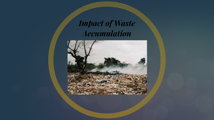 Impact of Waste Accumulation by priyanka khanna on Prezi