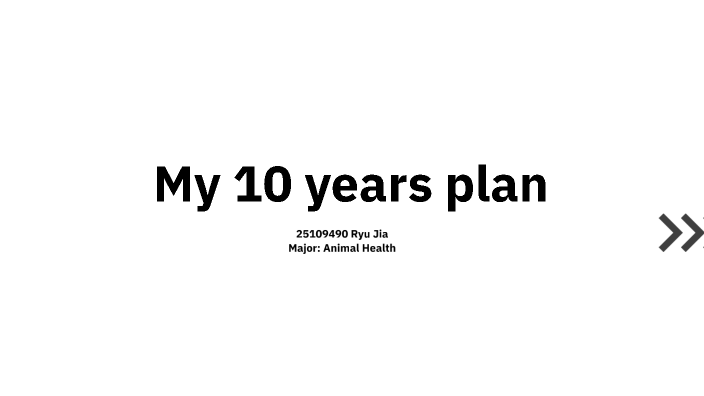 10 years plan by 지아 류 on Prezi