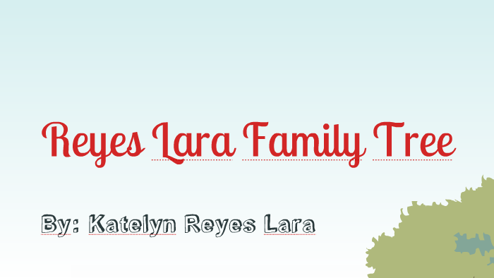 Reyes Lara Family Tree by Katelyn Reyes Lara on Prezi