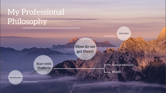 My Professional Philosophy by Keenan McCurdy on Prezi