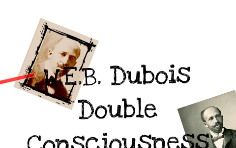Du Bois' Double Consciousness Theory by Rovion Reed on Prezi