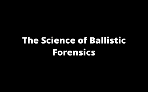 The Science of Ballistic Forensics by Daniel Paganelli on Prezi