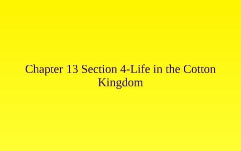 Chapter 13 Section 4-Life in the Cotton Kingdom by Thomas Polkki on Prezi