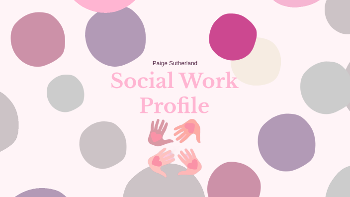 Social Work Profile by Paige Sutherland on Prezi