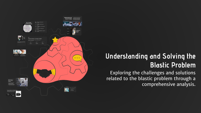 Understanding and Solving the Blastic Problem by MO AHMED on Prezi