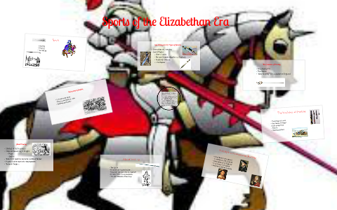 Recreation Sports of the Elizabethan Era by Nick Dziadzio on Prezi