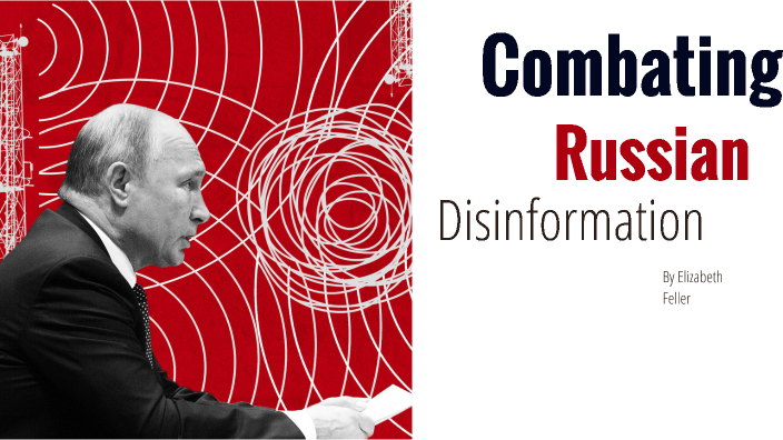 Combating Russian Disinformation by Elizabeth Feller on Prezi