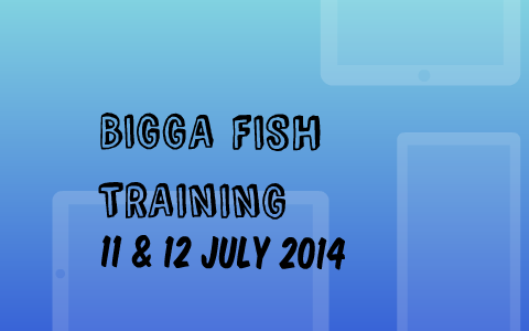BIGGA FISH TRAINING by Charles Estuya on Prezi