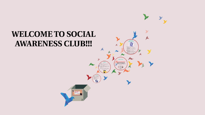 WELCOME TO SOCIAL AWARENESS CLUB!!! by on Prezi