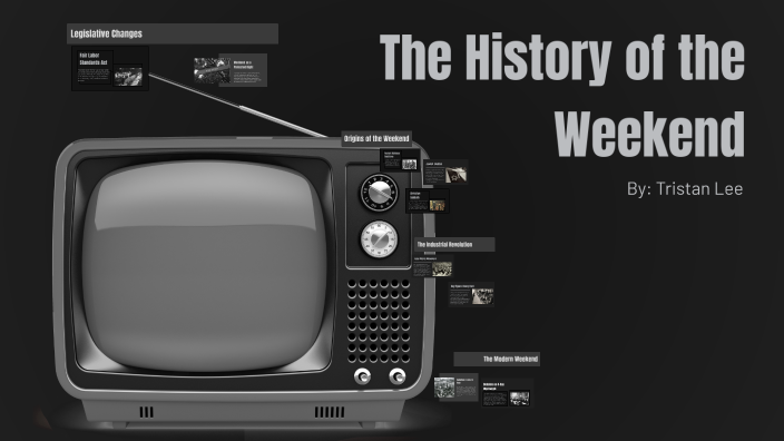 The History of the Weekend by Tristan on Prezi