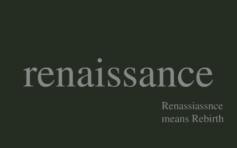 The Renassiassance by Brandon Burnside on Prezi