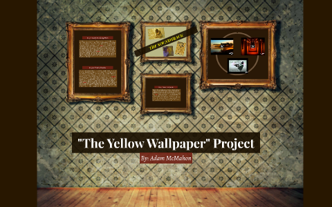 "The Yellow Wallpaper" Project by Adam McMahon on Prezi