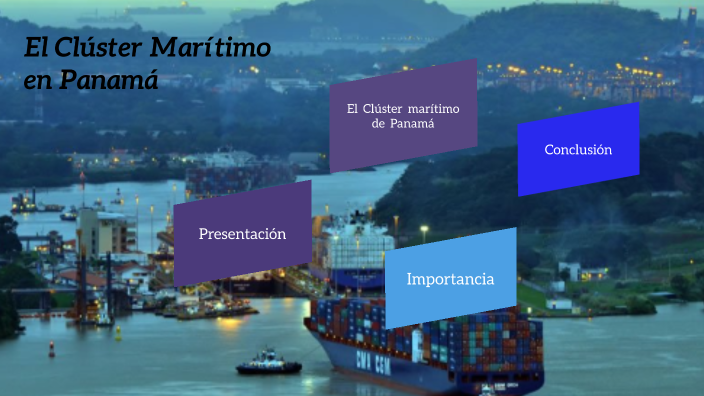 El Clúster marítimo en Panamá by Marieth Gonzalez on Prezi