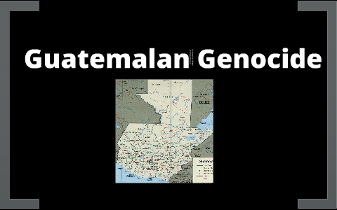 Guatemalan Genocide on Mayan-Indians by Jonathan Coffman on Prezi