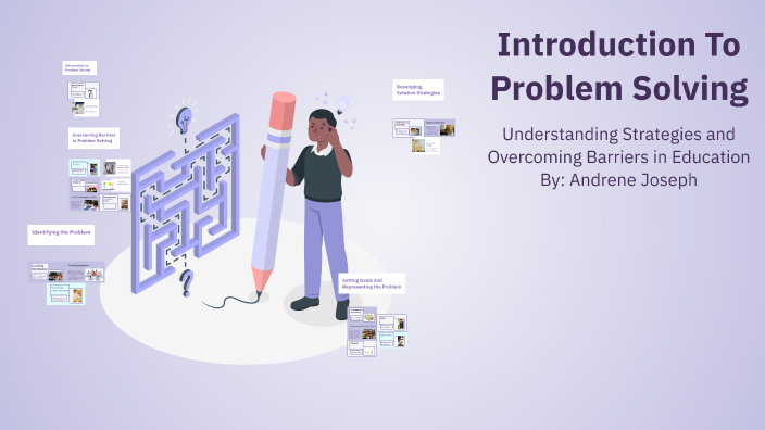 Introduction To Problem Solving by andrene joesph on Prezi