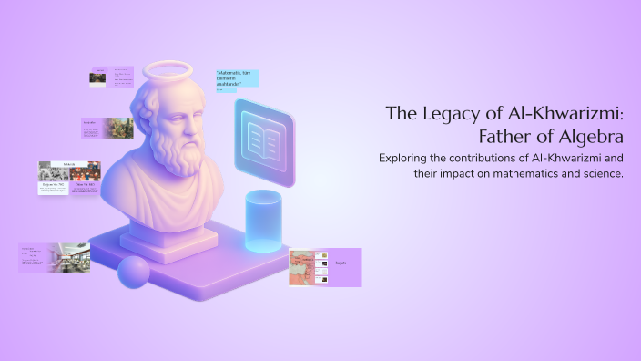 The Legacy of Al-Khwarizmi: Father of Algebra by Nurcan Bingöl on Prezi