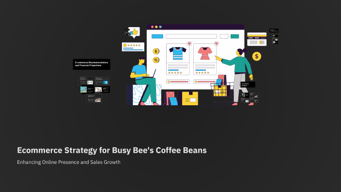 Ecommerce Strategy for Busy Bee's Coffee Beans by Mariah Harvey on Prezi