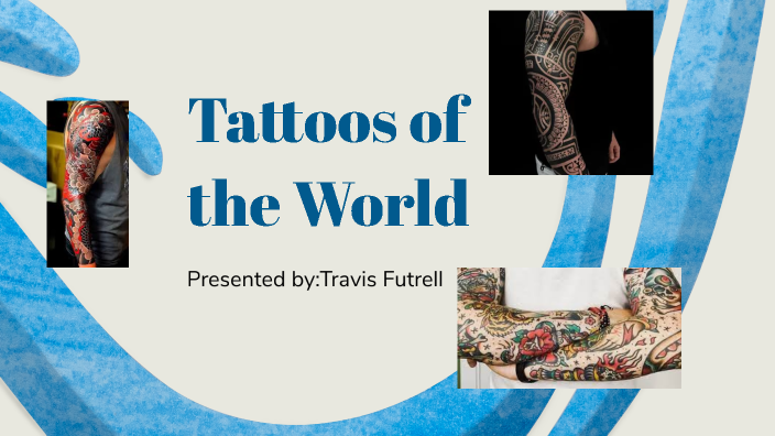 The World of Tattoos by Travis Futrell on Prezi