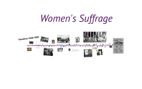 Woman's Suffrage Timeline 1848-1920 by Claire Rowe on Prezi