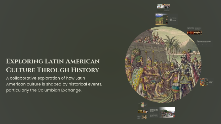 Exploring Latin American Culture Through History by Skyler Garcia on Prezi