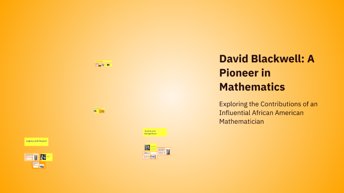 David Blackwell: A Pioneer in Mathematics by myron inwunoba on Prezi