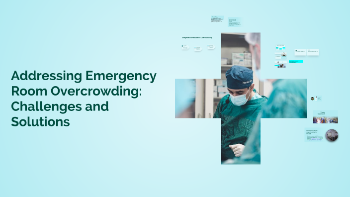 Addressing Emergency Room Overcrowding: Challenges and Solutions by ...