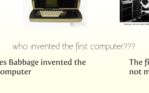 Who Invented the first computer??? by Luis Rodriguez on Prezi