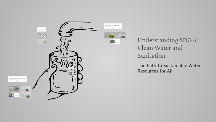 Understanding SDG 6: Clean Water and Sanitation by Aarav Kamdar on Prezi