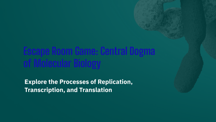 Escape Room Game: Central Dogma of Molecular Biology by Len D on Prezi