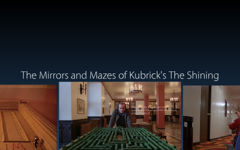 The Mirrors and Mazes of Kubrick's The Shining by Danny Turner on Prezi