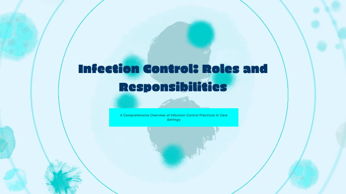 Infection Control: Roles and Responsibilities by Darryl Darryl on Prezi