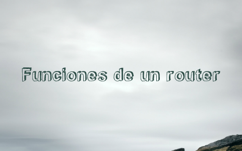 FUNCIONES DE UN ROUTER by miguel astorquiza on Prezi