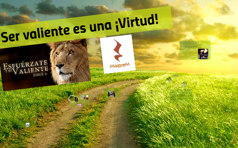 Ser valiente es una ¡Virtud! by Juan González on Prezi