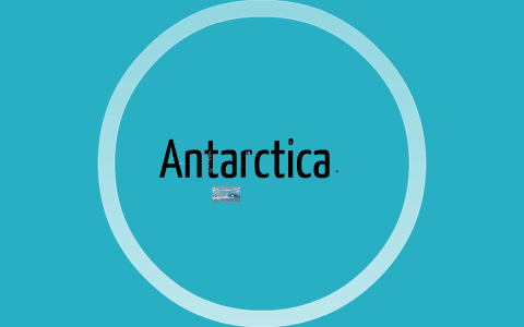 Colonization of Antarctica by Drew Gordon on Prezi