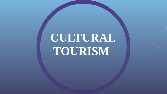 CULTURAL TOURISM by Marta Piazza on Prezi